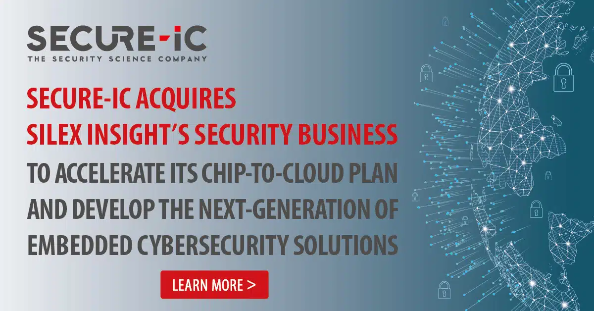 Secure-IC收购Silex Insight的安全业务，以加速其芯片到云(Chip-to-Cloud) 进程，并开发新一代嵌入式网络安全解决方案 | Secure-IC